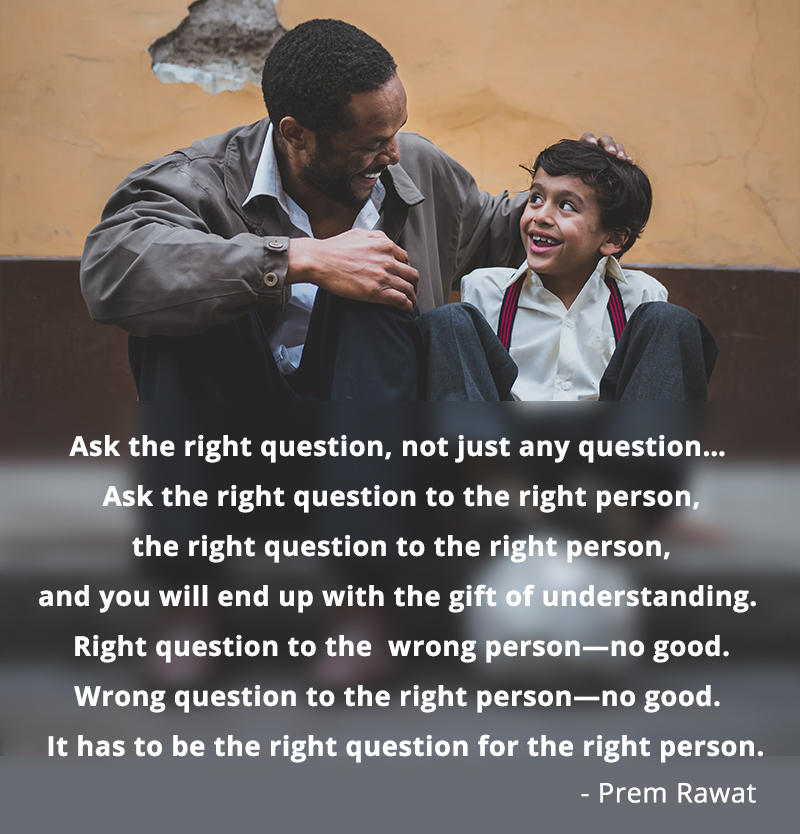 Ask the right question, not just any question……| Prem Rawat